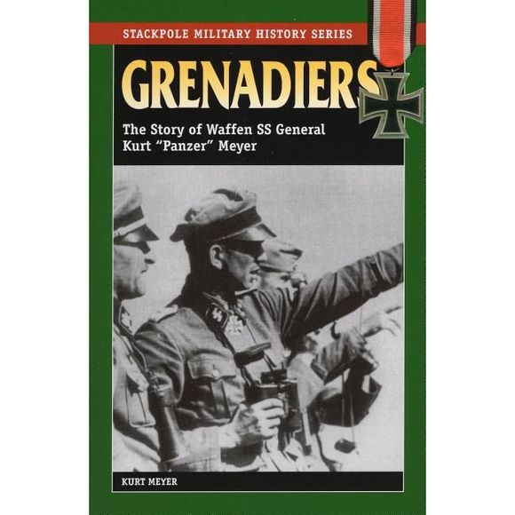 Kurt Meyer | Other | Grenadiers The Story Of Waffen Ss General Kurt ...